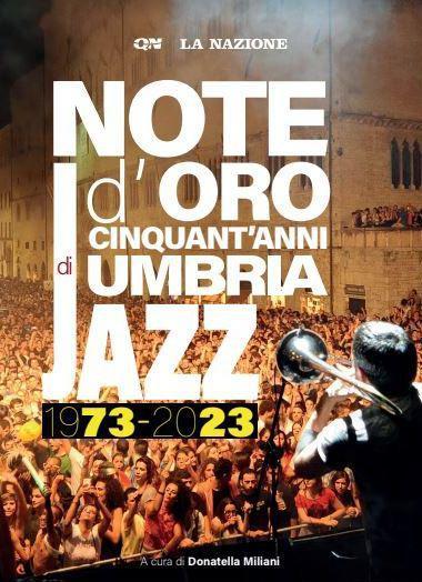 Umbria Jazz compie 50 anni, ecco il volume di La Nazione in edicola il ... Umbria Jazz compie 50 anni, ecco il volume di La Nazione in edicola il ...